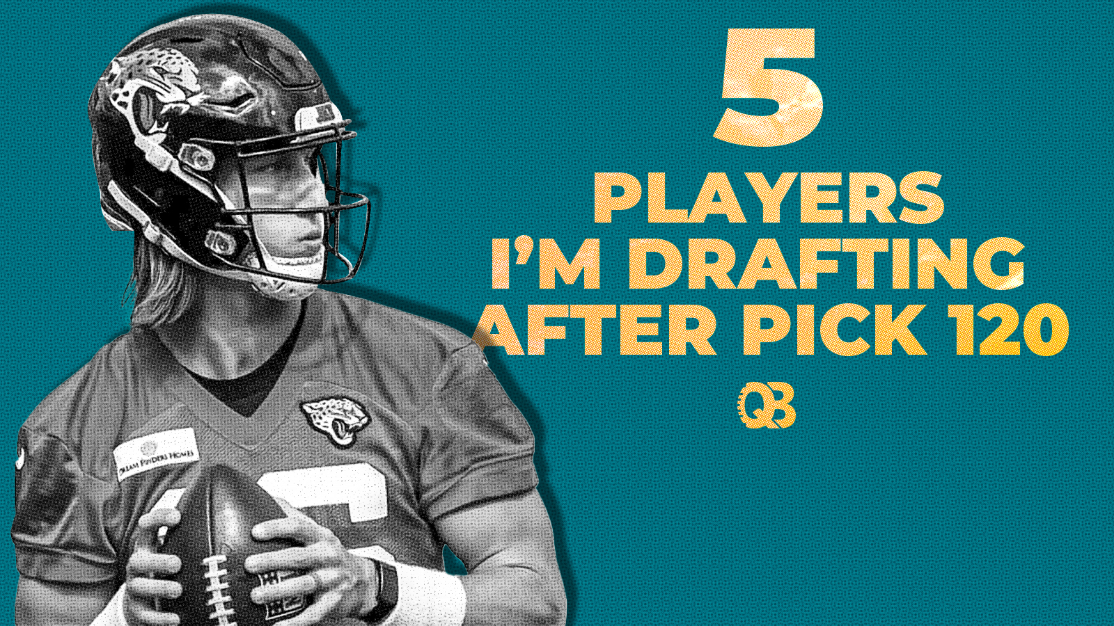 Five Players I’m Drafting After Pick 120 – QB List